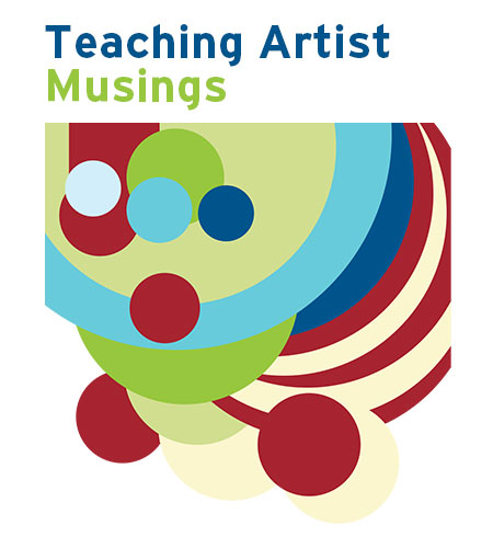 Teaching Artist Musings - Arts Education
